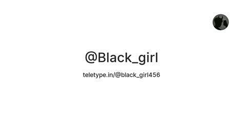Black Girl — Teletype