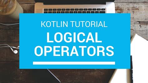 Kotlin Tutorial Chapter 11 Logical Operators Youtube