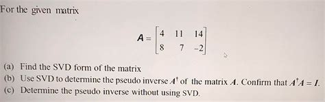 SOLVED For The Given Matrix 11 14 2 A 8 A A Find The SVD Form Of