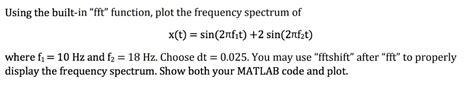 Solved Using The Built In Fft Function Plot The Frequency Spectrum Of Xt Sin2Ï€f1t