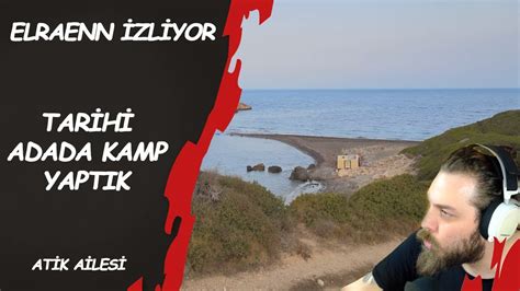 Elraenn Tarİhİ Adada Kamp Yaptik Atik Ailesi Izliyor Elraenn