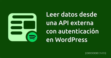 Leer Datos Desde Una Api Externa Con Autenticación En Wordpress Decodecms