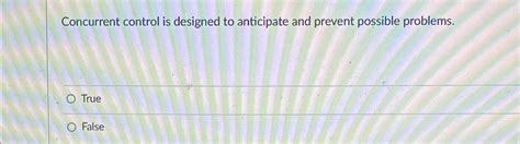 Solved Concurrent Control Is Designed To Anticipate And