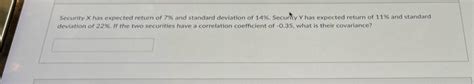 Solved Security X Has Expected Return Of And Standard Chegg