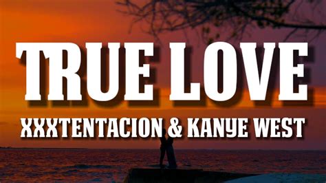 Xxxtentacion True Love Lyrics Ft Kanye West Youtube Music