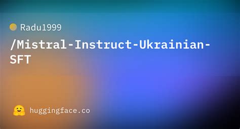 Radu Mistral Instruct Ukrainian SFT Hugging Face