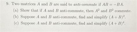 Solved 9 Two Matrices A And B Are Said To Anti Commute If