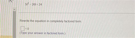 Solved 5t2 26t 24rewrite The Equation In Completely Factored