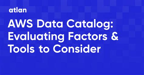 Aws Data Catalog Evaluating Factors And Tools To Consider