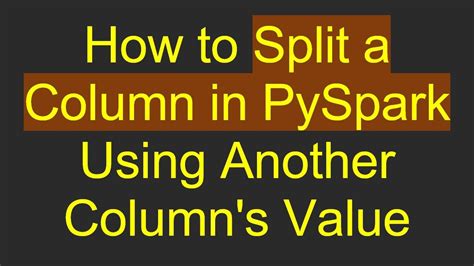 How To Split A Column In Pyspark Using Another Columns Value Youtube
