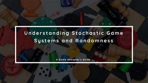Understanding Stochastic Game Systems And Randomness A Game Designers
