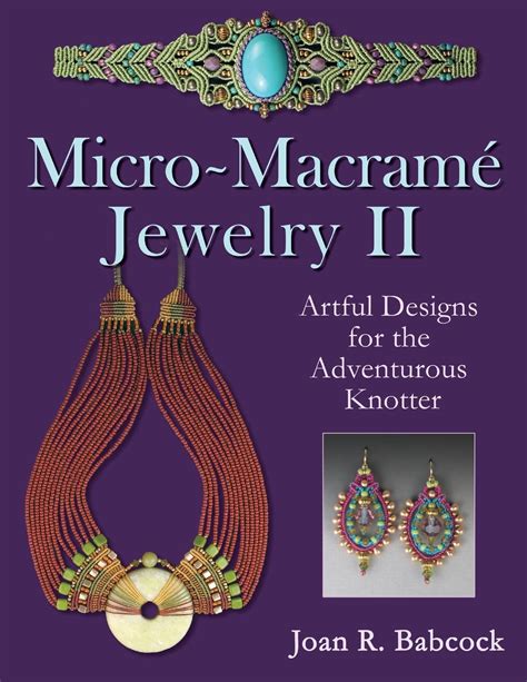 Micro Macrame Jewelry Ii Artful Designs For The Adventurous Knotter
