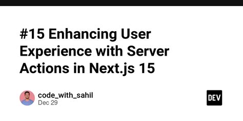 15 Enhancing User Experience With Server Actions In Nextjs 15🚀 Dev