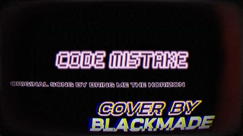 Code Mistake Cover By Blackmade Youtube