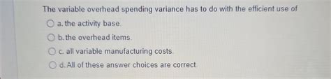 Solved The Variable Overhead Spending Variance Has To Do