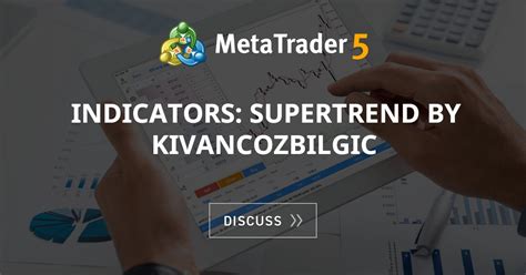 Indicators Supertrend By Kivancozbilgic Articles Library Comments Mql5 Programming Forum