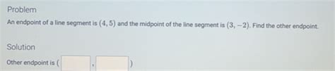 Solved Problem An Endpoint Of A Line Segment Is 45 And The Midpoint