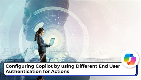 configuring copilot by using different end user authentication for