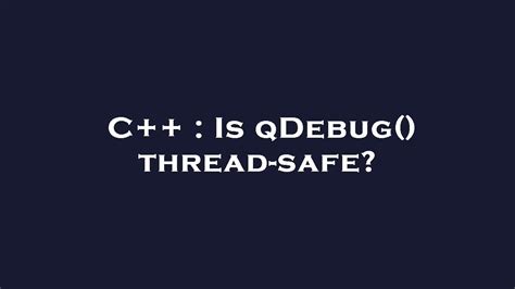 C Is QDebug Thread Safe YouTube