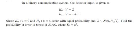 Solved In A Binary Communication System The Detector Input