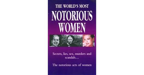 The Worlds Most Notorious Women Secrets Lies Sex Murders And