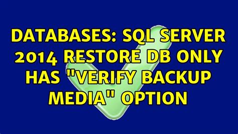 Databases Sql Server 2014 Restore Db Only Has Verify Backup Media