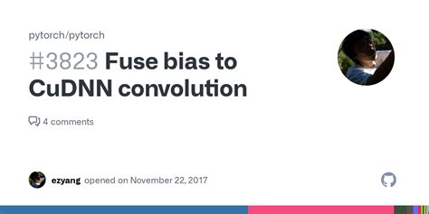 Fuse Bias To Cudnn Convolution · Issue 3823 · Pytorchpytorch · Github