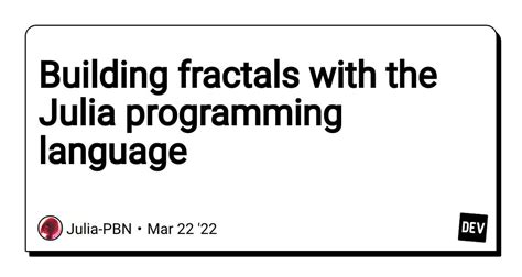 Building Fractals With The Julia Programming Language Rjulia