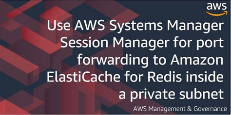 Use AWS Systems Manager Session Manager For Port Forwarding To Amazon