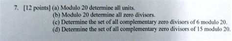 7 [12 Points] A Modulo 20 Determine All Units B Modulo 20 Determine All Zero Divisors C