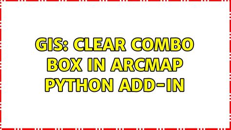 Gis Clear Combo Box In Arcmap Python Add In Youtube