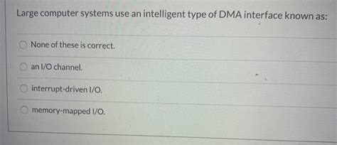 Solved Large Computer Systems Use An Intelligent Type Of DMA Chegg