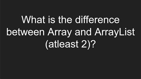 What Is The Difference Between Array And Arraylist Atleast 2 Youtube