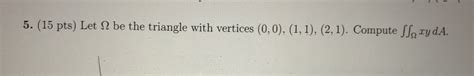 Solved pts Let Ω be the triangle with vertices Chegg