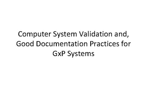Computer System Validation And Good Documentation Practices For