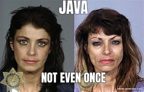 Java Not Even Once Meme Generator