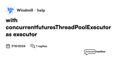 With Concurrent Futures Threadpoolexecutor As Executor Windmill