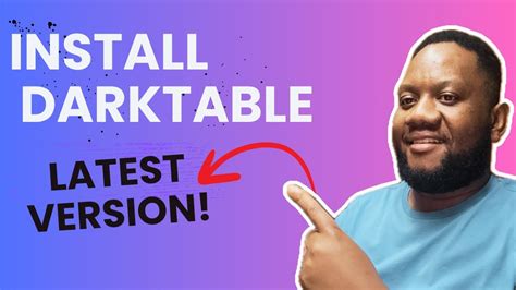 How To Install Darktable Latest Version 5x Step By Step Guide To Download And Install