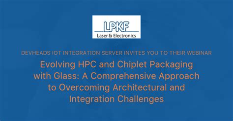 Evolving Hpc And Chiplet Packaging With Glass A Comprehensive Approach To Overcoming