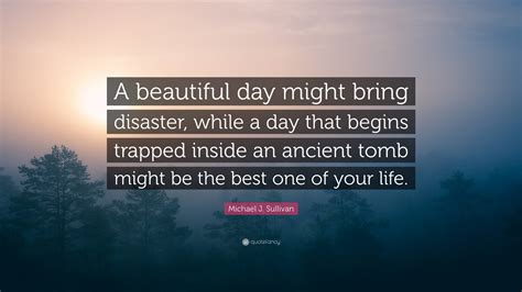 Michael J Sullivan Quote A Beautiful Day Might Bring Disaster While