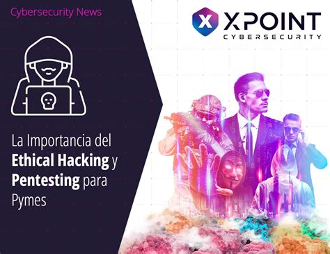 La Importancia Del Ethical Hacking Y Pentesting Para Las Pequeñas Y