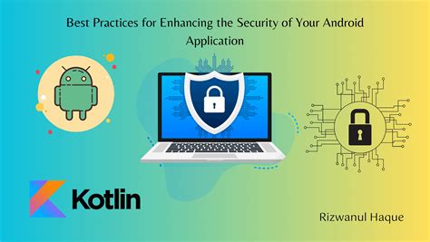 Best Practices For Enhancing The Security Of Your Android Application