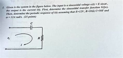 1 given is the system in the figure below the input is a sinusoidal