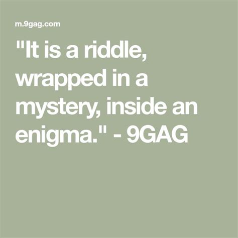 The Words It Is A Riddle Wrapped In A Mystery Inside An Enigma