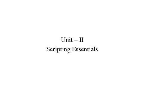 Unit Ii Scripting Essentials Scripting Language A New