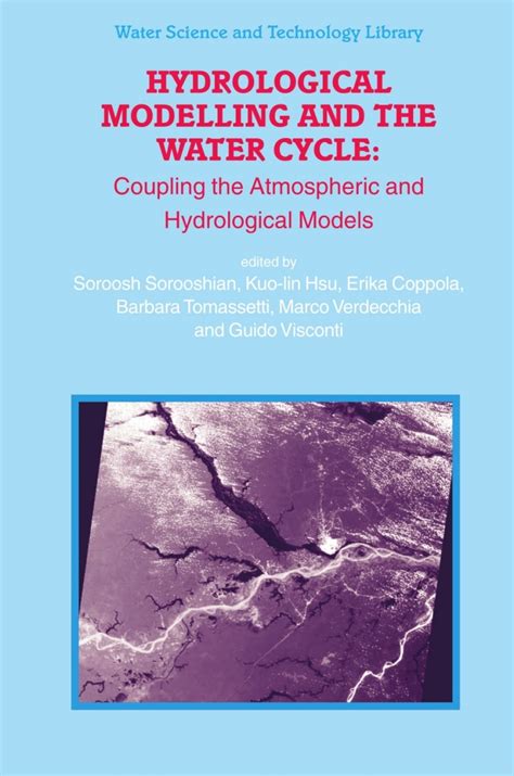 Hydrological Modelling And The Water Cycle Coupling The Atmospheric And Hydrological Models 1st