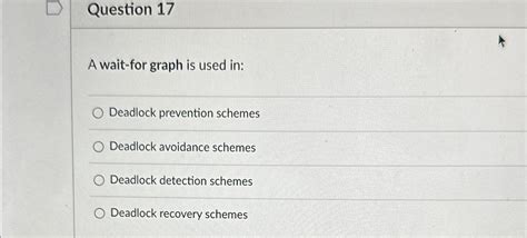 solved question 17a wait for graph is used in deadlock