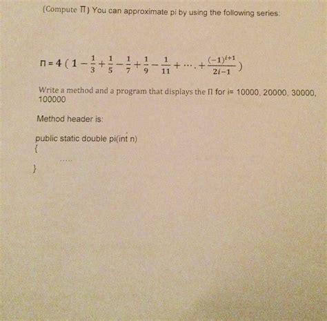 Solved You Can Approximate Pi By Using The Following Series