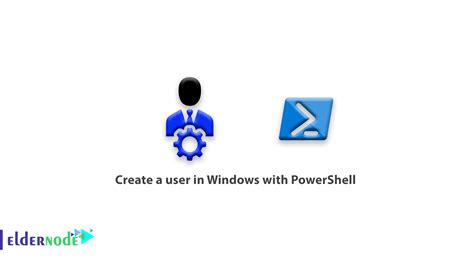 How To Create A User In Windows With Powershell Eldernode Blog