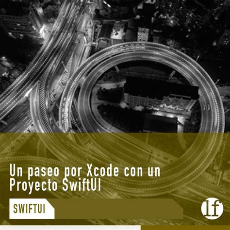 Un Paseo Por Xcode Con Un Proyecto Swiftui